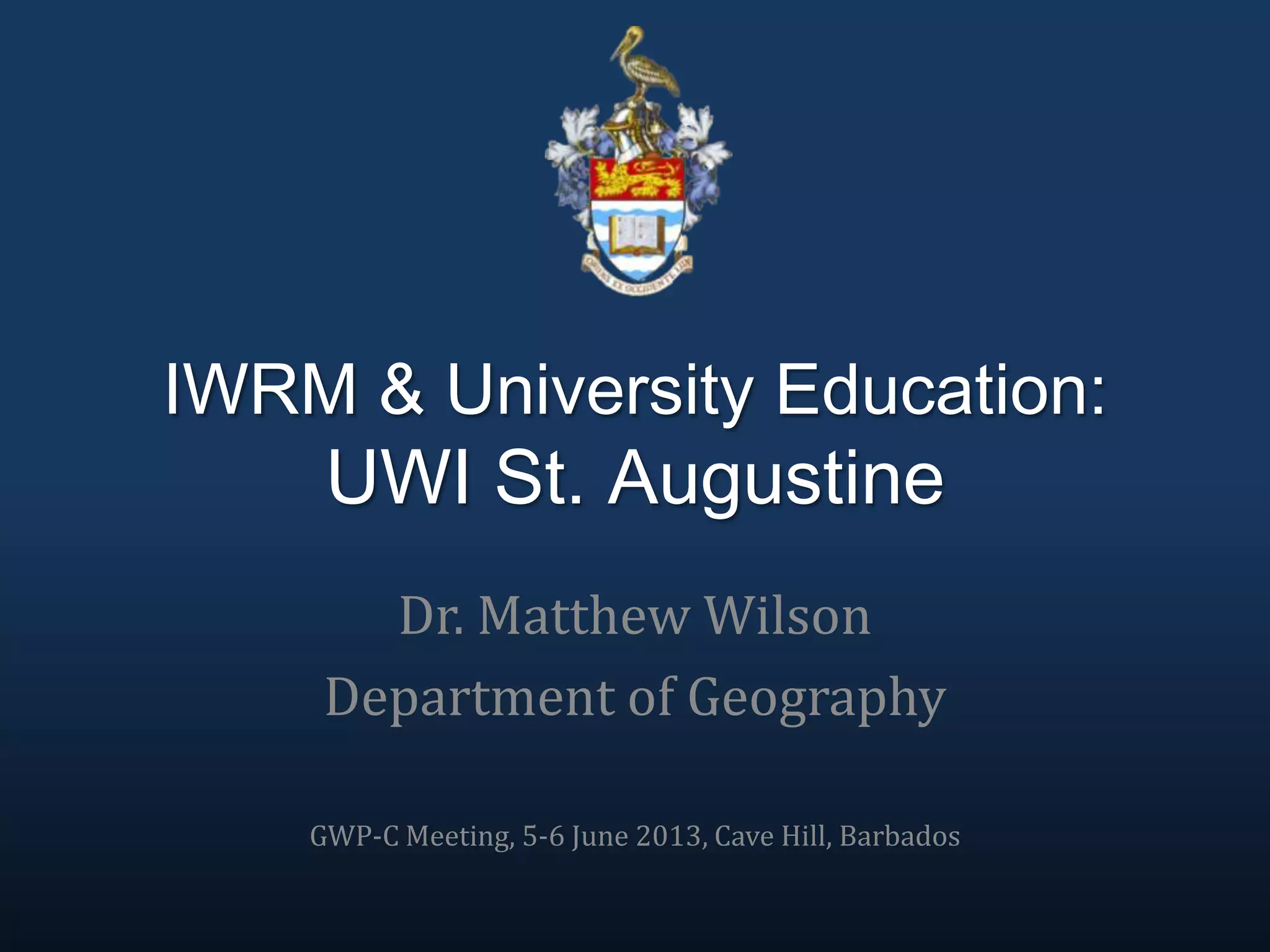 Iwrm and university education. uwi st. augustine by dr. matthew wilson ...