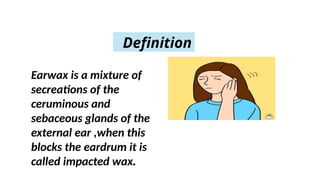 Cerumen impaction &Tympanic membrane perforation.pptx