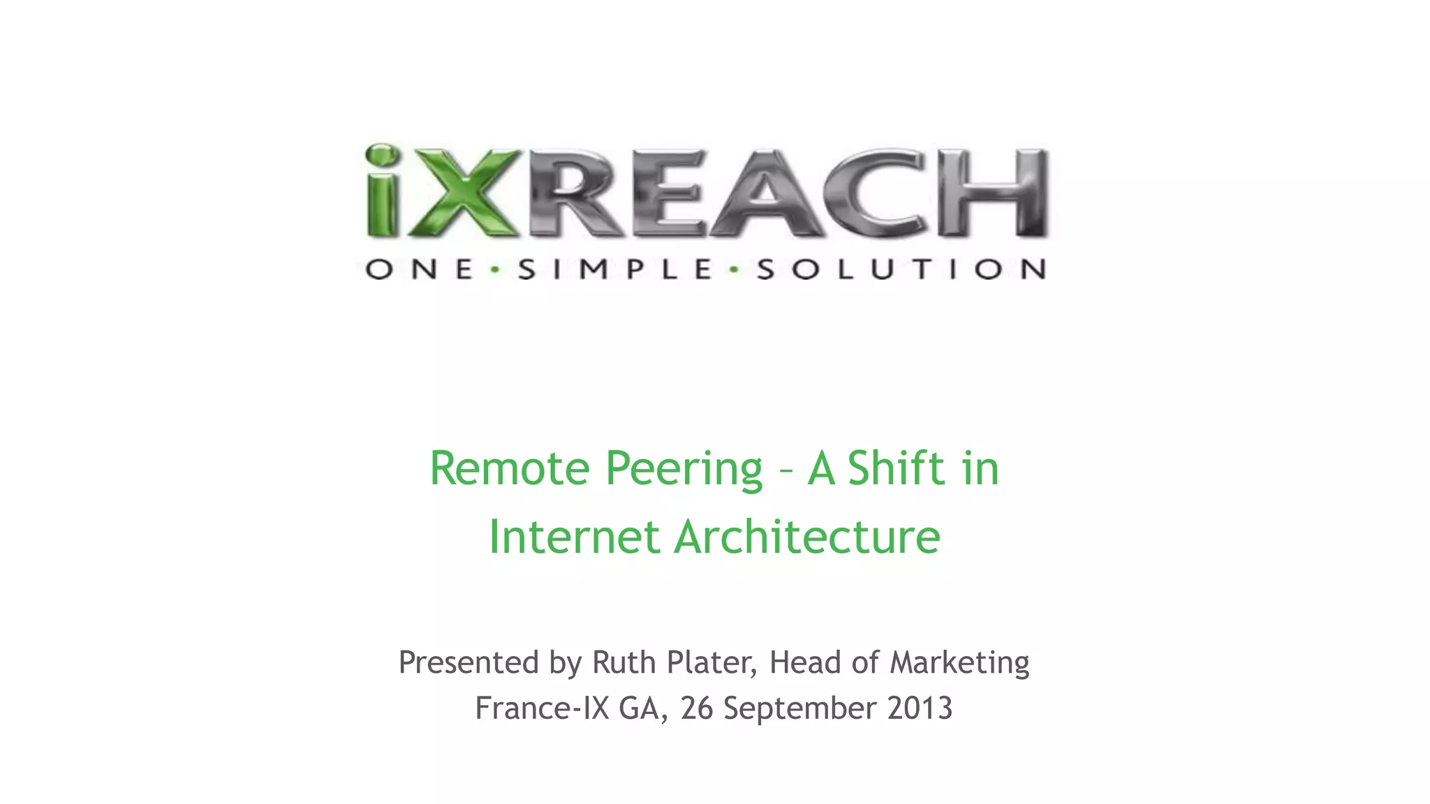 IX Reach - "Remote Peering - A Shift in Internet Infrastructure" | PPT