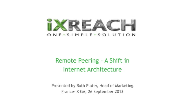 IX Reach - "Remote Peering - A Shift in Internet Infrastructure" | PPT