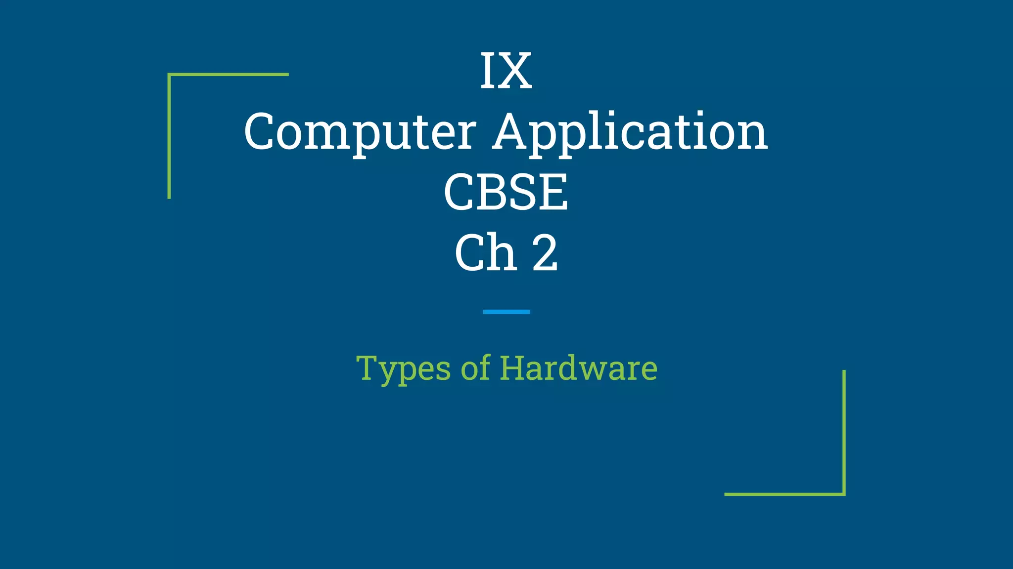 Ix CBSE Computer Application Ch 2 Types of Hardware | PPTX