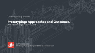 IxDA October Event: Prototyping Approaches and Outcomes | PPT