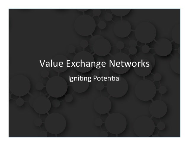 Ignite Potential – Value exchange networks (Stephen Gay and Rich Radk…