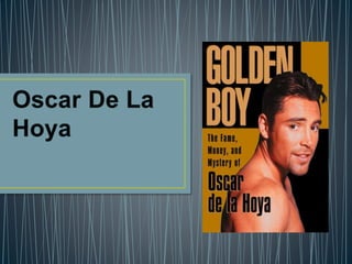 Oscar de la Hoya Biography by Alejandro | PPTX | Boxing | Sports