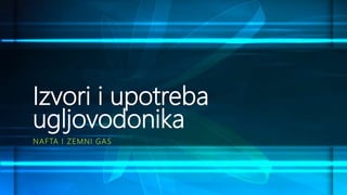 Izvori i upotreba ugljovodonika | PPTX