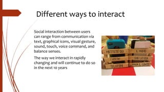 How do you imagine social interaction within 10 years, taking into ...