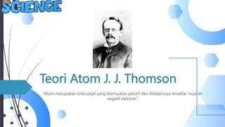 Teori atom jjthomson anak sd smp sma.pptx