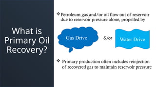 Oil_recovery_Primary_oil_recovery_ppt.pptx | Chemistry | Science