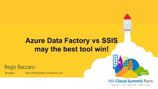 J1 T1 4 - Azure Data Factory vs SSIS - Regis Baccaro | PPT