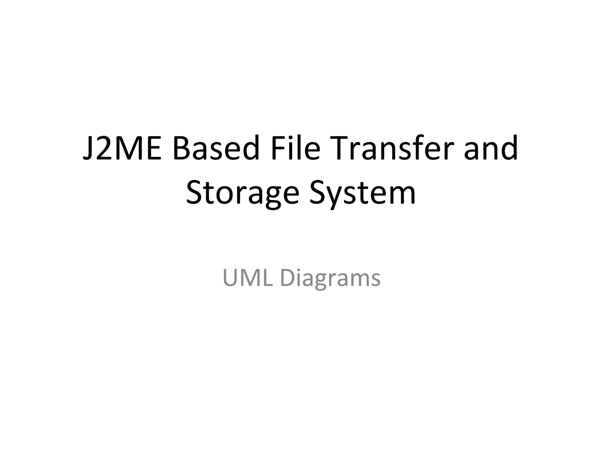 J2 me based file transfer and storage system uml | PPT
