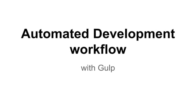 Automated Development Workflow with Gulp | PPTX
