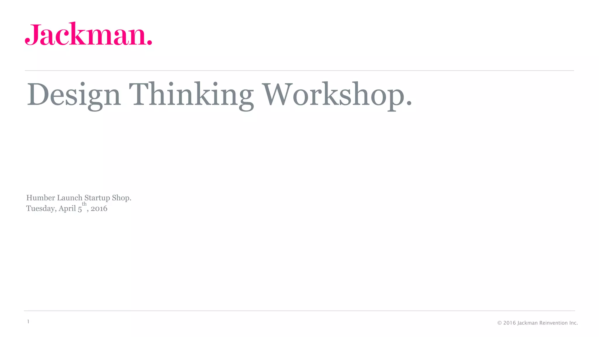 Jackman Reinvents: Design Thinking Workshop at HumberLaunch | PPT