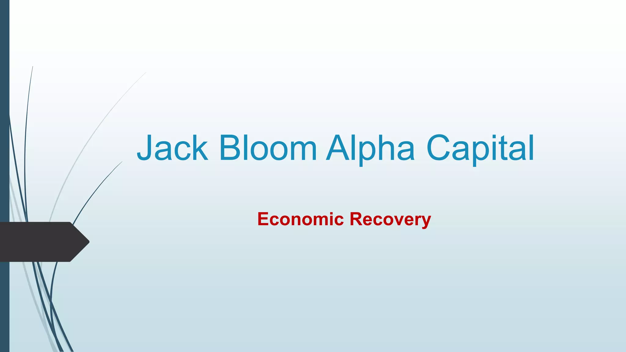 Jack bloom alpha capital, economic recovery | PPT