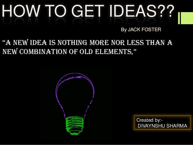 HOW TO GET IDEAS...?