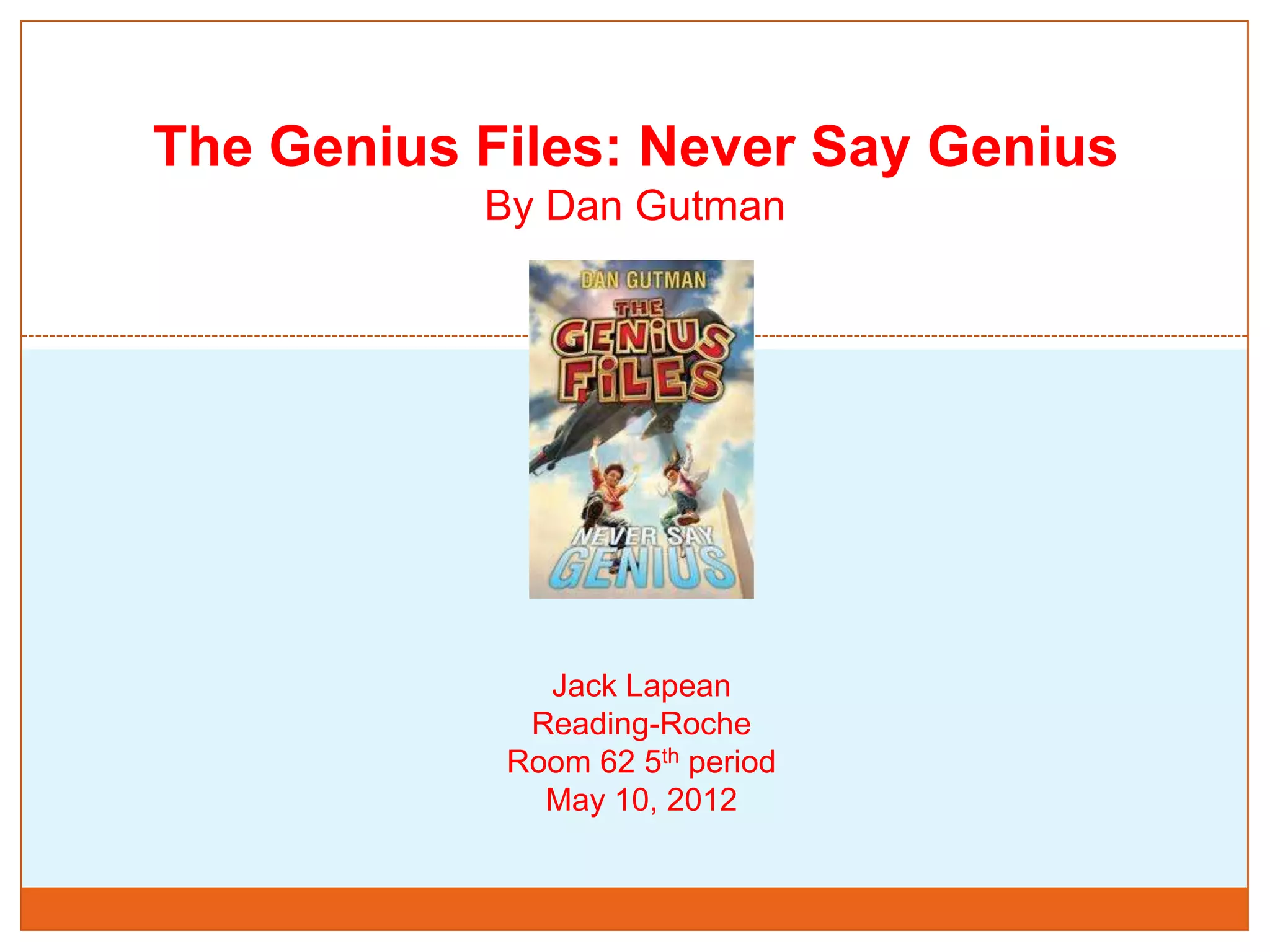 Jack lapean the genius files never say genius | PPTX