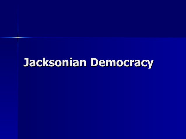 Jacksonian Democracy | PPT | Free Download