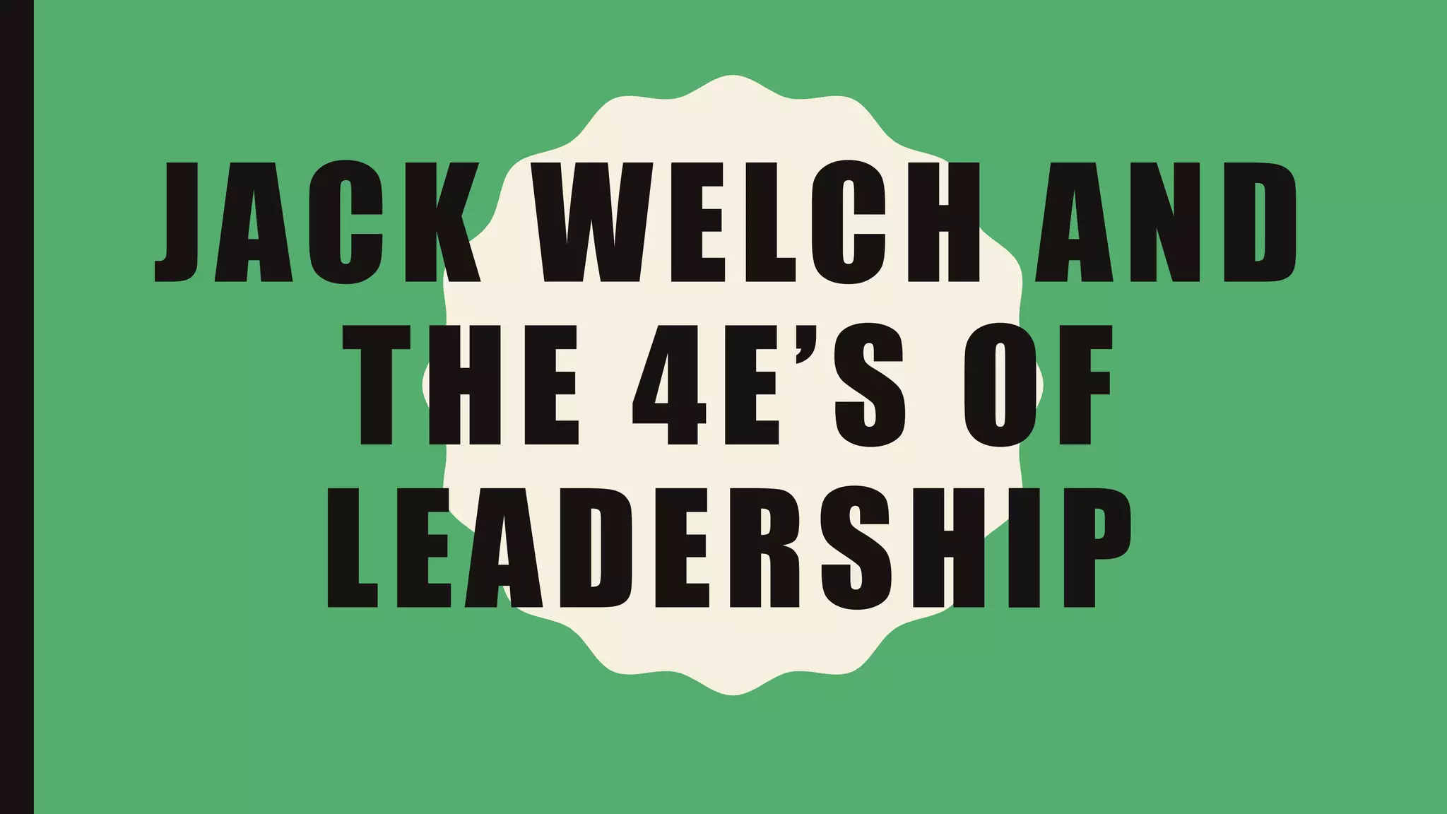 JACK WELCH -THE 4Es OF LEADERSHIP | PPTX