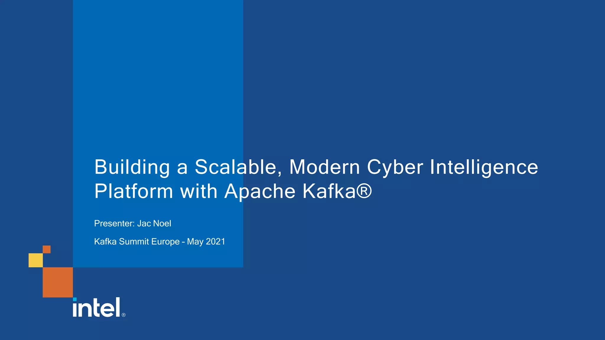 Building a Modern, Scalable Cyber Intelligence Platform with Apache Kafka | Jac Noel, Intel Corp ...