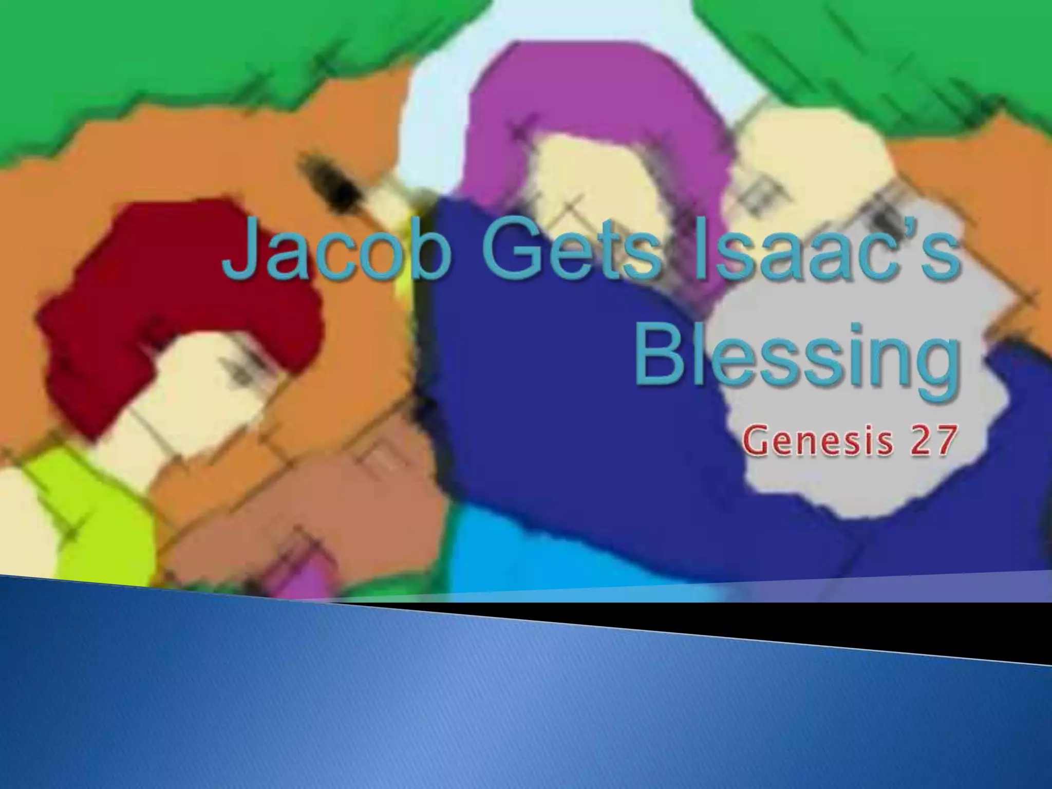 Jacob gets isaac’s blessing | PPTX