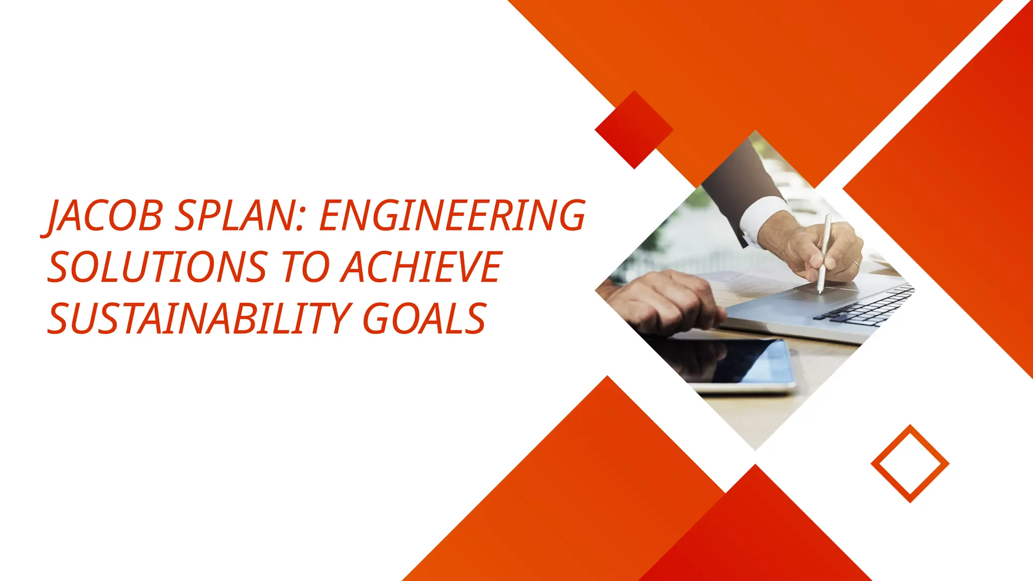 Jacob Splan Engineering Solutions to Achieve Sustainability Goals | PPTX