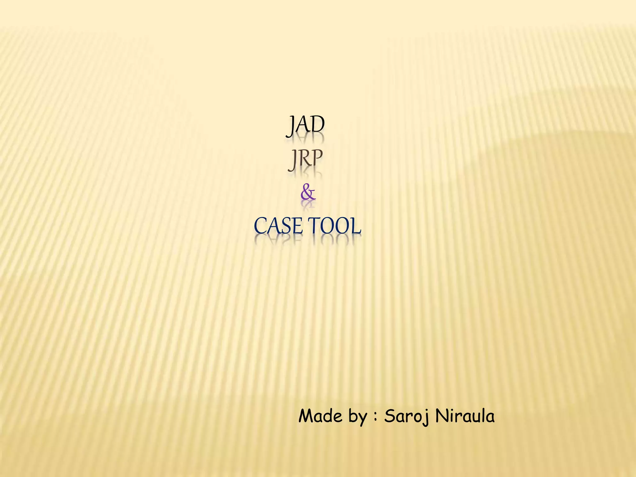 JAD , JAP and CASE tools | PPTX