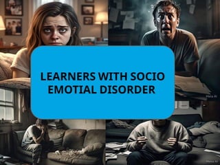 Learners with socio emotional disorder.pptx