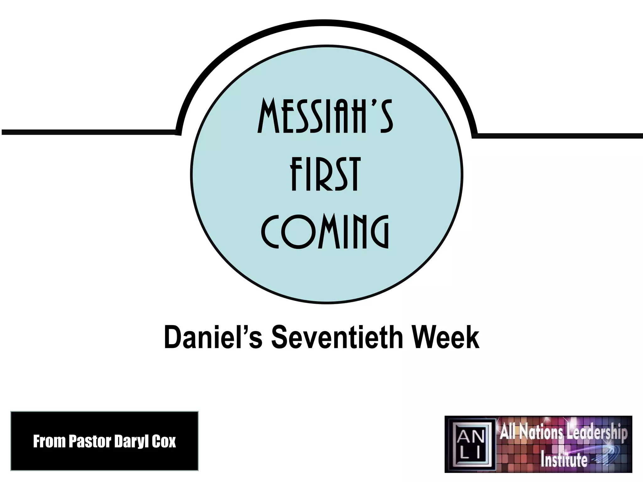The Messiah's First Coming: Daniel's 70th Week (All Nations Leadership ...
