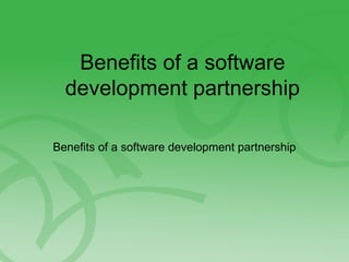 Benefits of a software development partnership | PPT