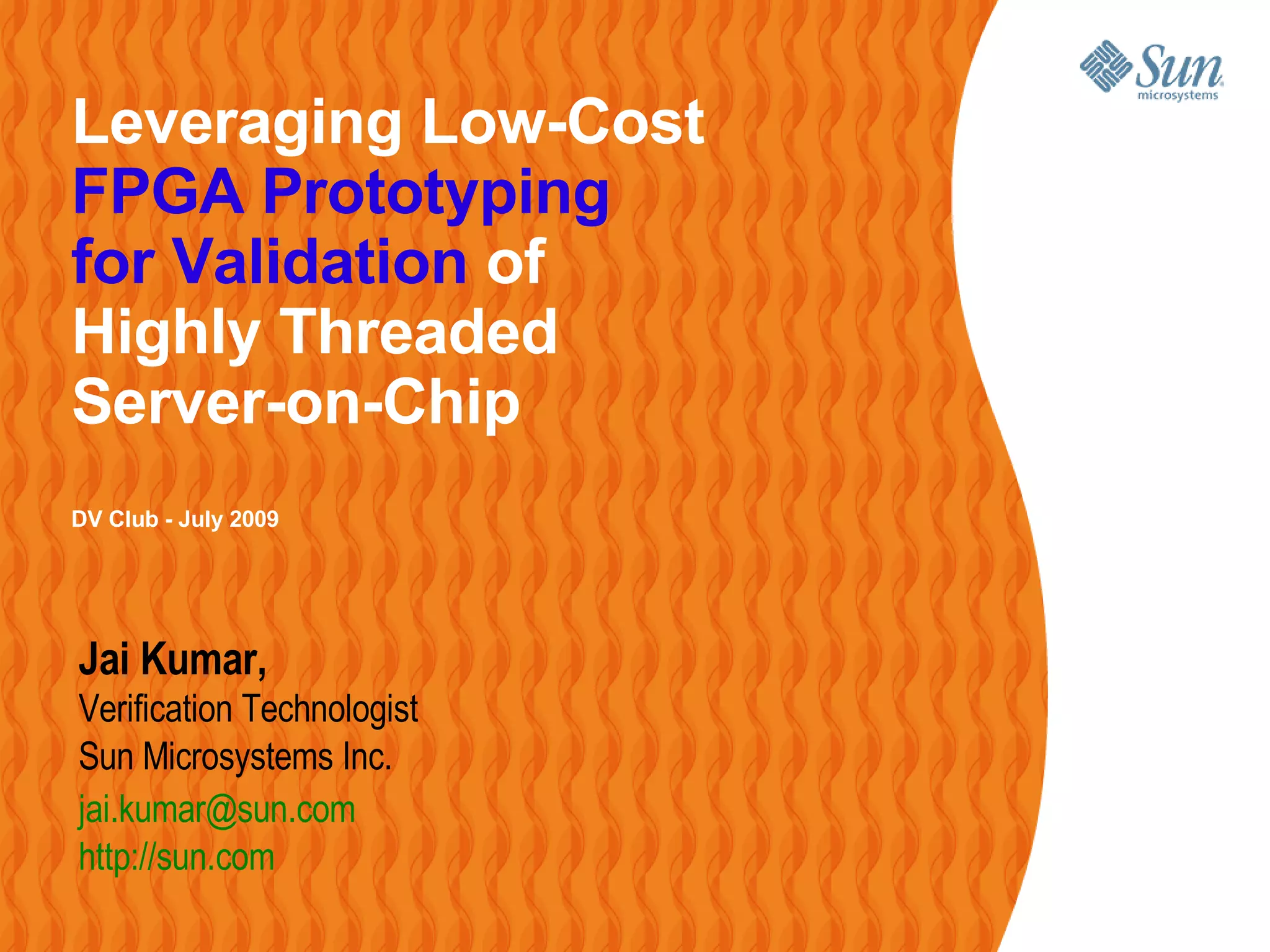 Leveraging Low-Cost FPGA Prototyping for Validation of Highly Threaded Server-on-Chip | PPT