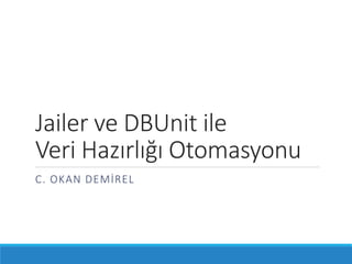 DBUnit ve Jailer ile Test Verisi Hazırlamak | PPT