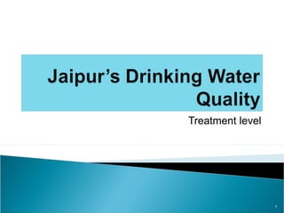 Jaipur Drinking Water Quality (Treatment level)_Pritha_2013 | PPT