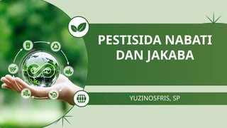 JAKABA dan pestisida nabati, bahan presentasi | PPTX