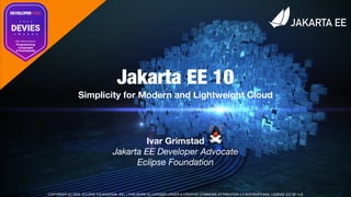 Jakarta EE 10 - Simplicity for Modern and Lighweight Cloud | PPT