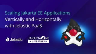 Scaling Jakarta EE Applications Vertically and Horizontally with Jelastic PaaS | PPT