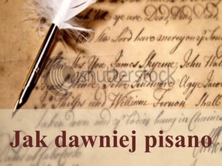 Jak dawniej pisano-p_jc | PPT