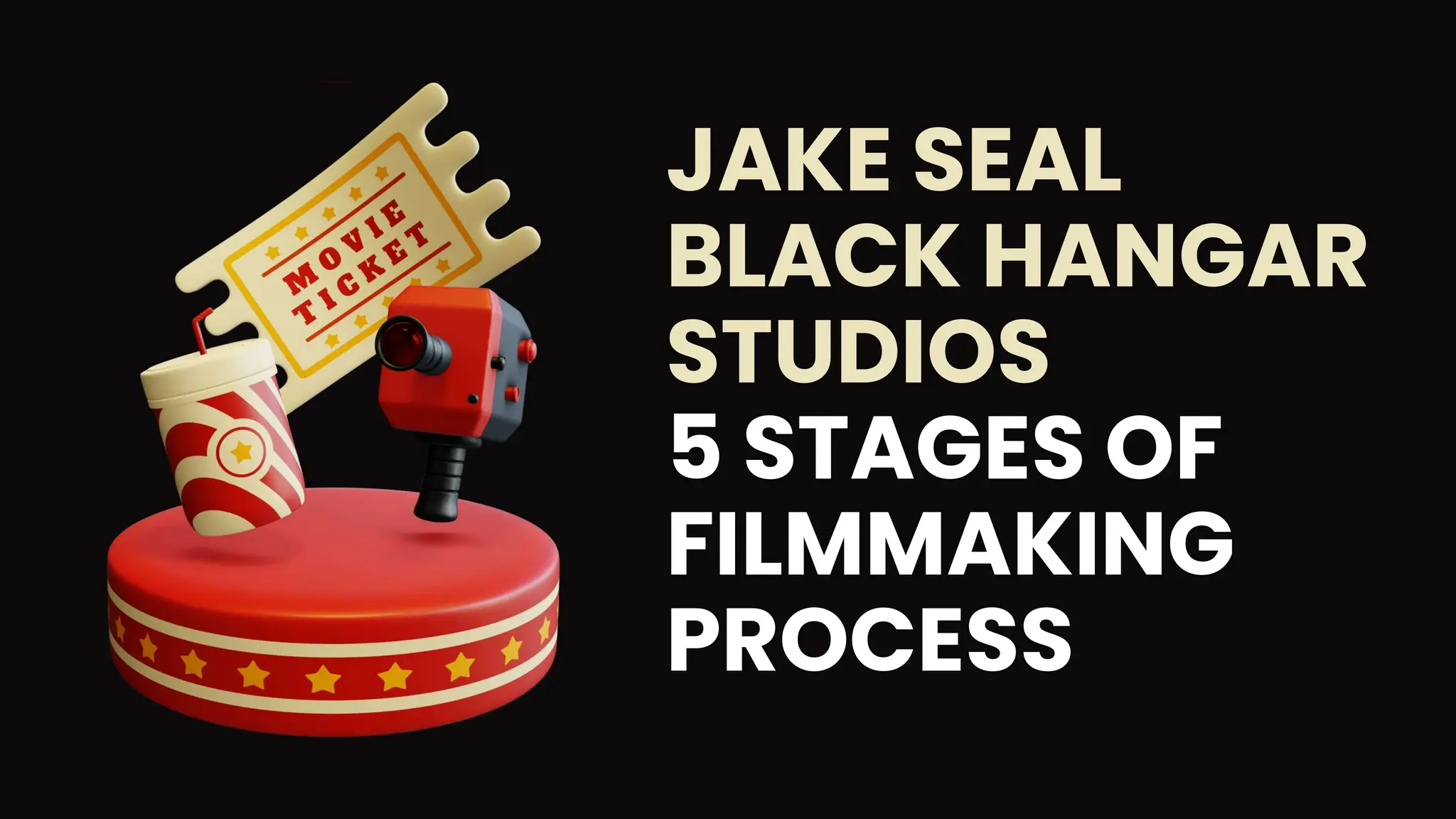 Jake Seal Black Hangar Studios 5 Stages of Filmmaking Process.pptx