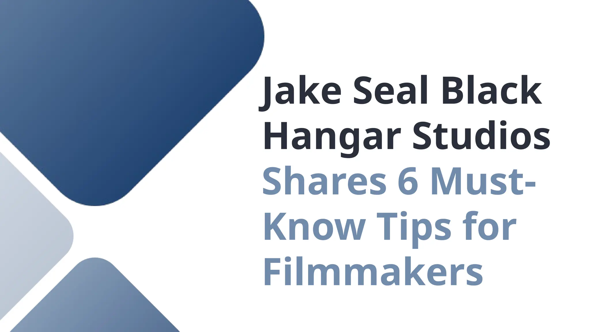 Jake Seal Black Hangar Studios Shares 5 Must-Know Tips for Filmmakers.pptx