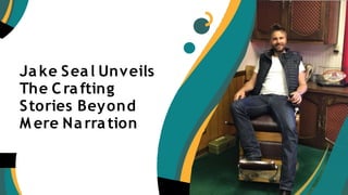 Jake Seal Unveils The Crafting Stories Beyond Mere Narration | PPT