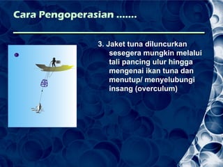 Penggunaan Jaket Tuna pada Alat Tangkap Pancing Ulur | PPT