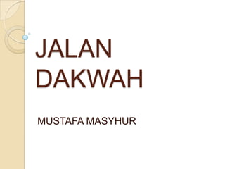 Jalan Dakwah ustafa masyhur -ppt | PPTX
