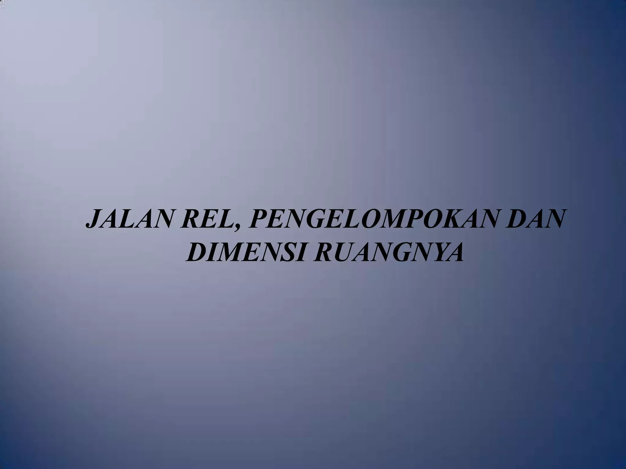 Jalan rel, pengelompokan dan dimensi ruangnya | PPTX