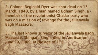 Jallianwala Bagh please ignore the last slide, it has the names of the ...