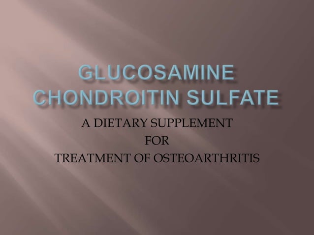 Glucosamine Chondroitin Sulfate Dietary Supplement for Osteoarthritis | PPT