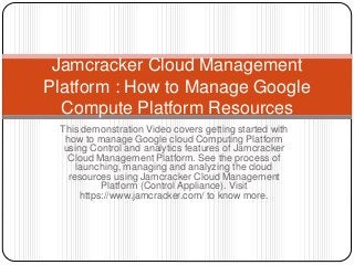 Jamcracker Cloud Management Platform : How to Manage Google Compute Platform Resources