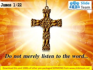 James 1 22 so do not merely listen power point church sermon | PDF
