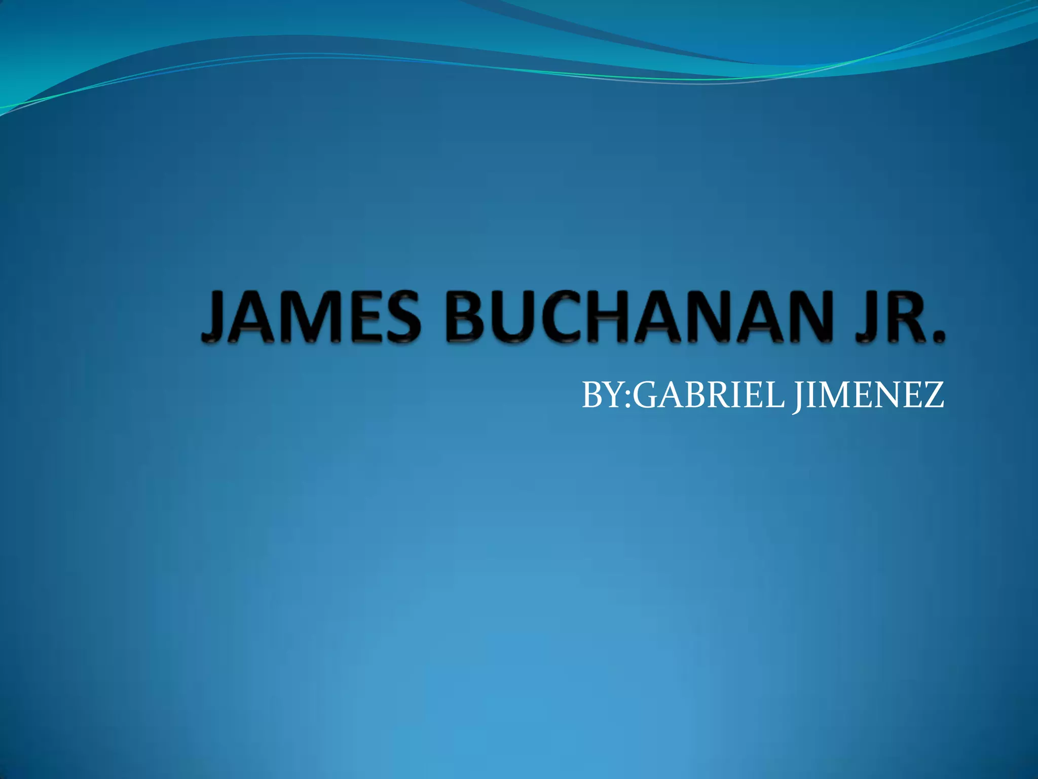 James buchanan jr | PPTX