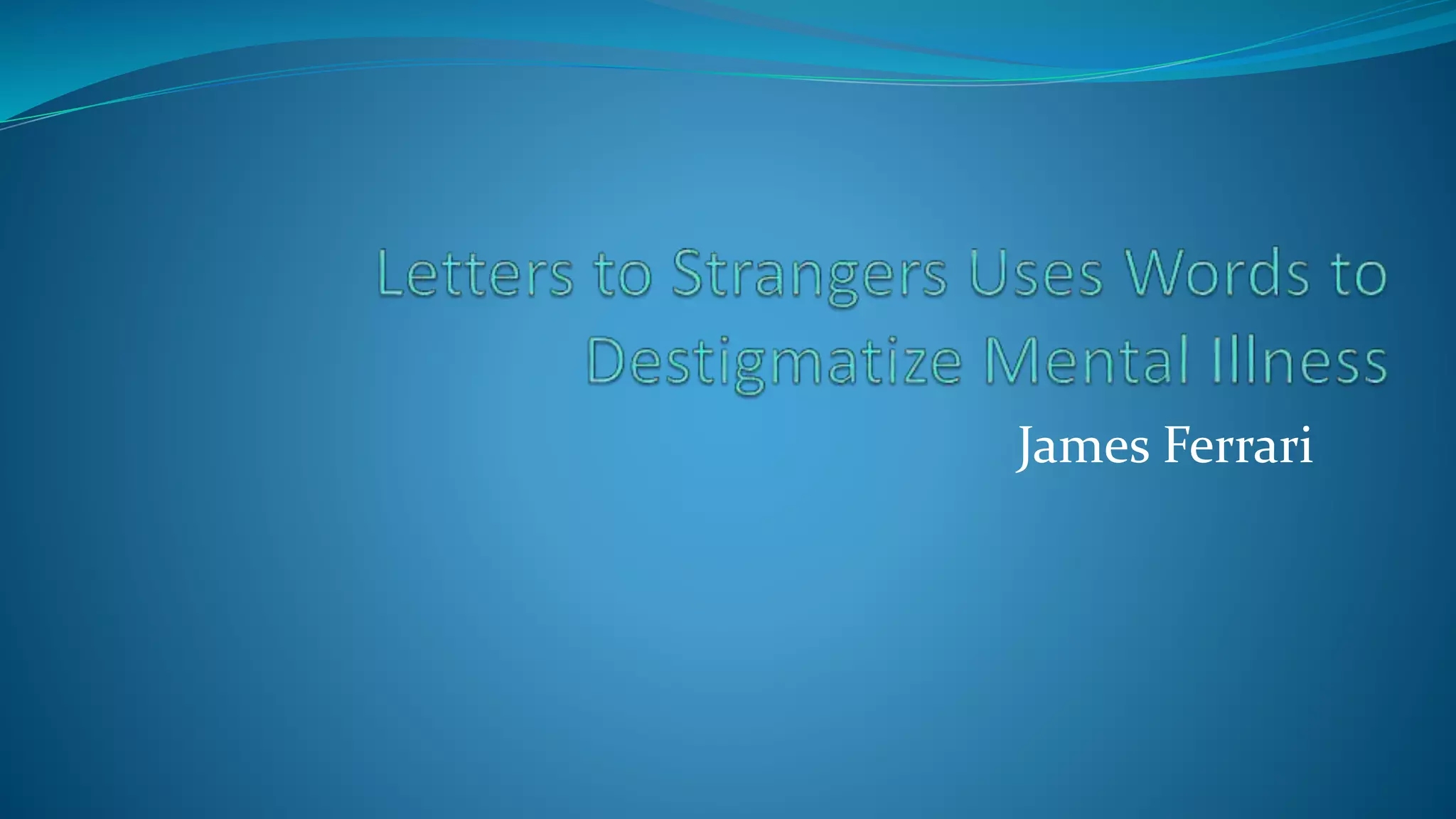 Letters to Strangers Uses Words to Destigmatize Mental Illness | PPT