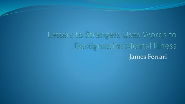 Letters to Strangers Uses Words to Destigmatize Mental Illness | PPT