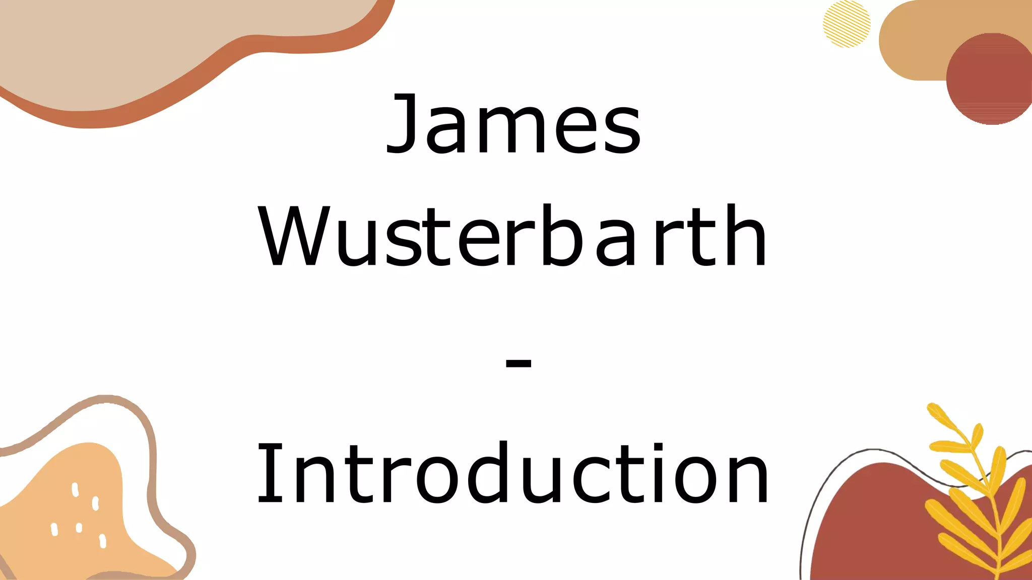 James Wusterbarth - Introduction (1).pptx