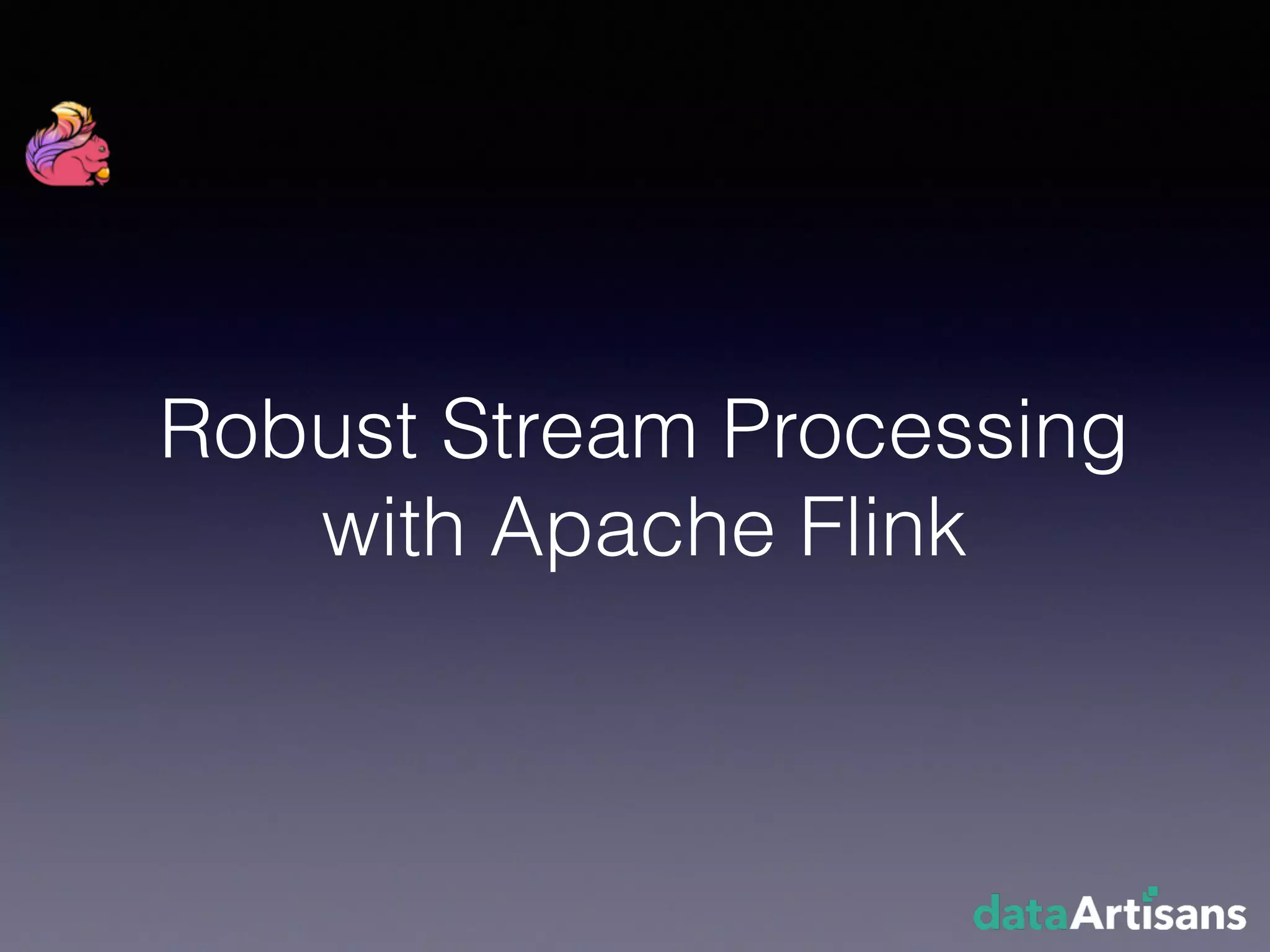 Jamie Grier - Robust Stream Processing with Apache Flink | PPT